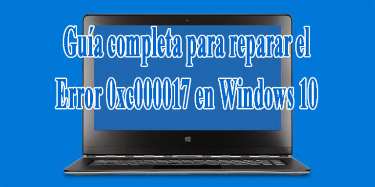 [7 Soluciones probadas] Guía completa para reparar el error 0xc000017 ...
