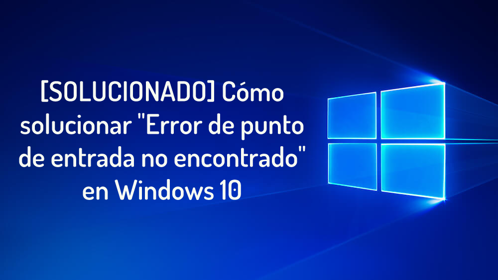 [SOLUCIONADO] Cómo solucionar "Error de punto de entrada no encontrado ...