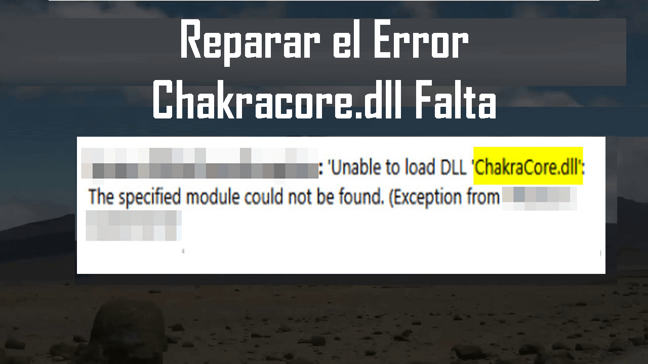 [SOLUCIONADO] ¿Cómo reparar el error Chakracore.dll falta?