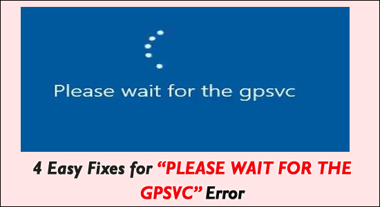 4 soluciones fáciles para "Por favor espere el GPSVC" Error
