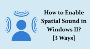 ¿Cómo habilitar Spatial Sonido en Windows 11? [3 formas]